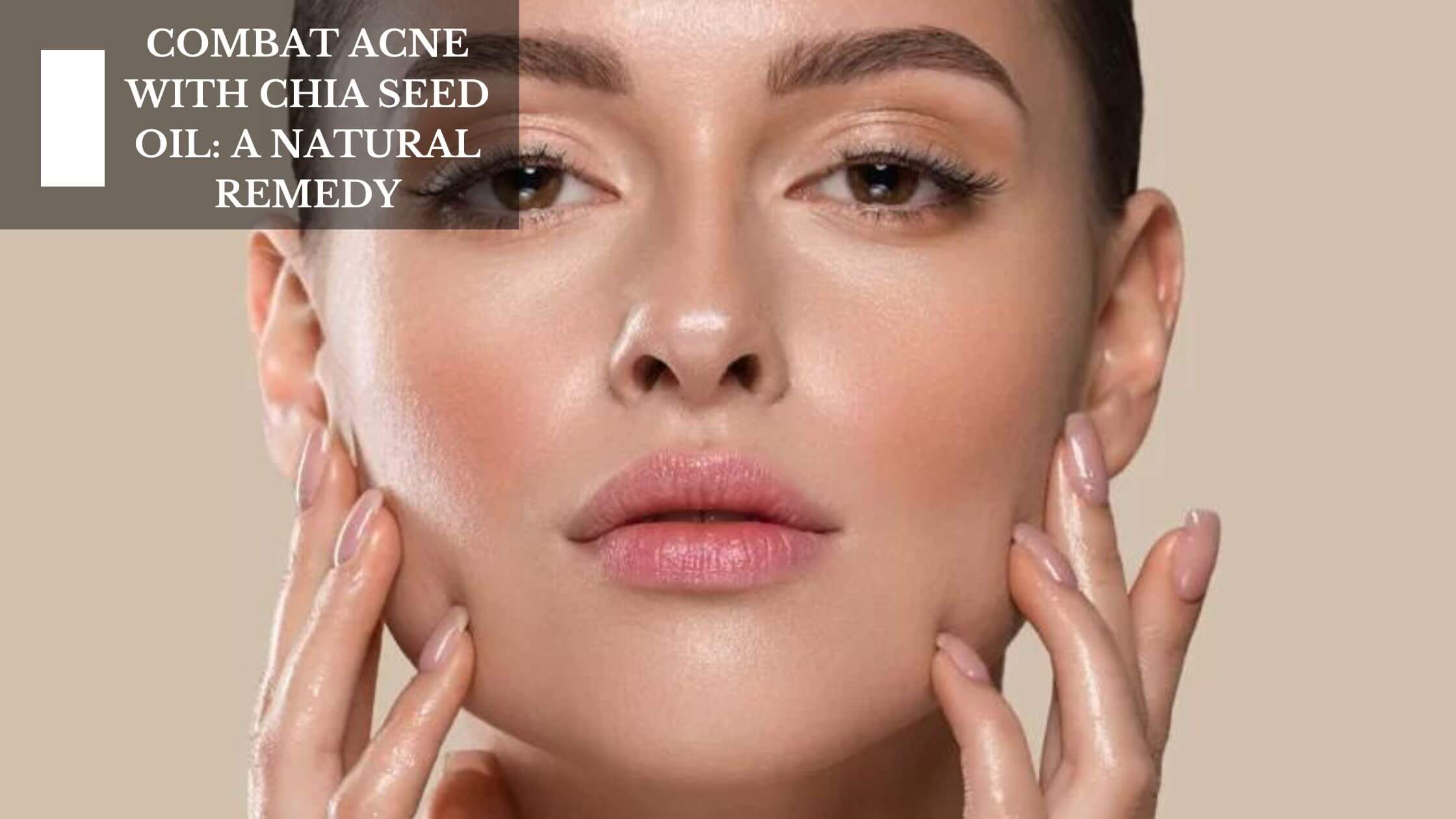 Combat Acne With Chia Seed Oil: A Natural Remedy – Moksha Essentials Inc.