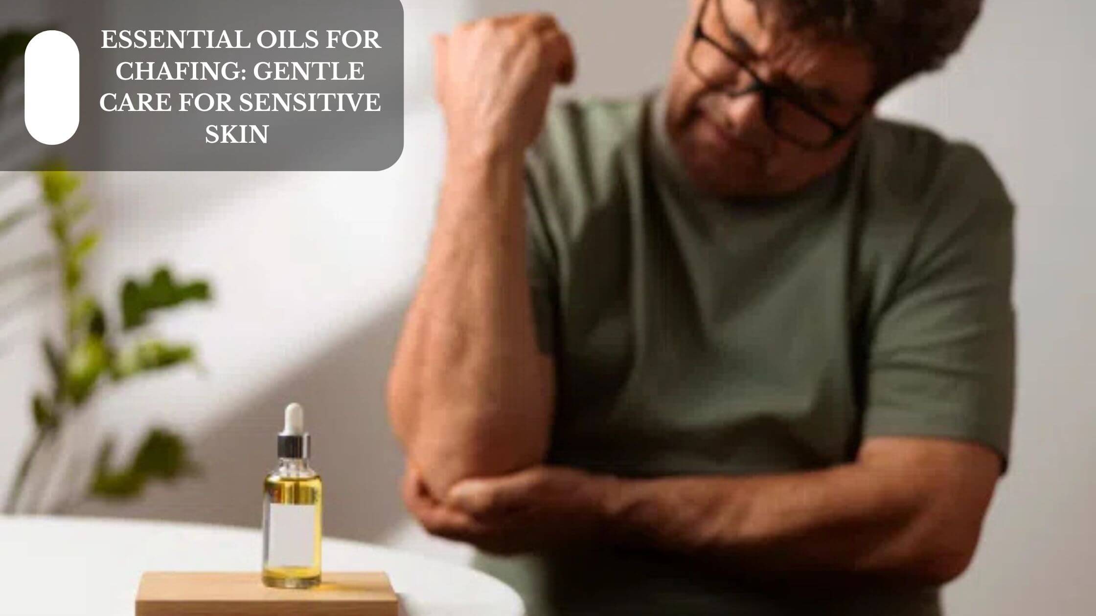 Essential Oils For Chafing: Gentle Care For Sensitive Skin – Moksha ...
