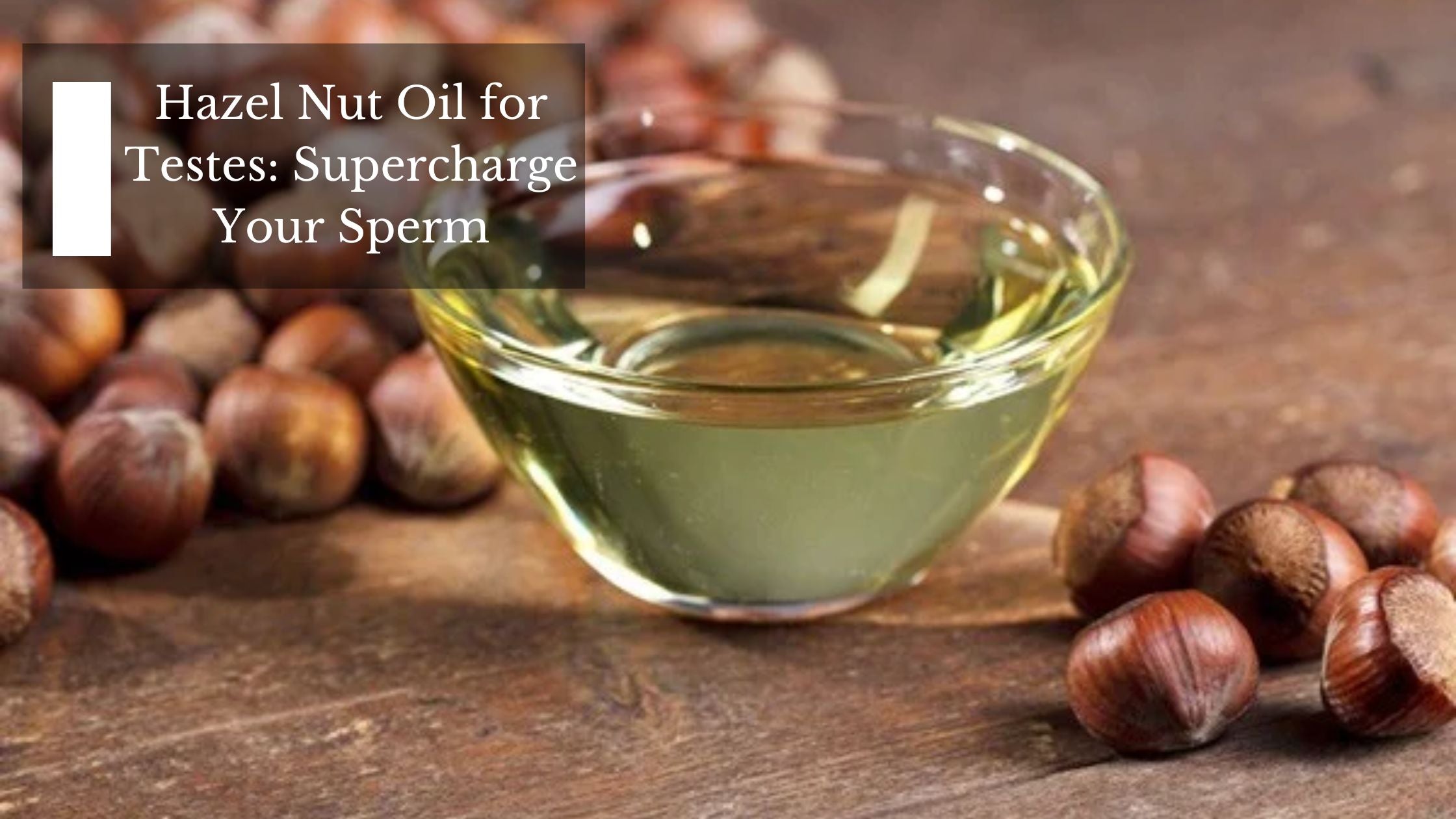 Hazel Nut Oil for Testes: Supercharge Your Sperm – Moksha Essentials Inc.