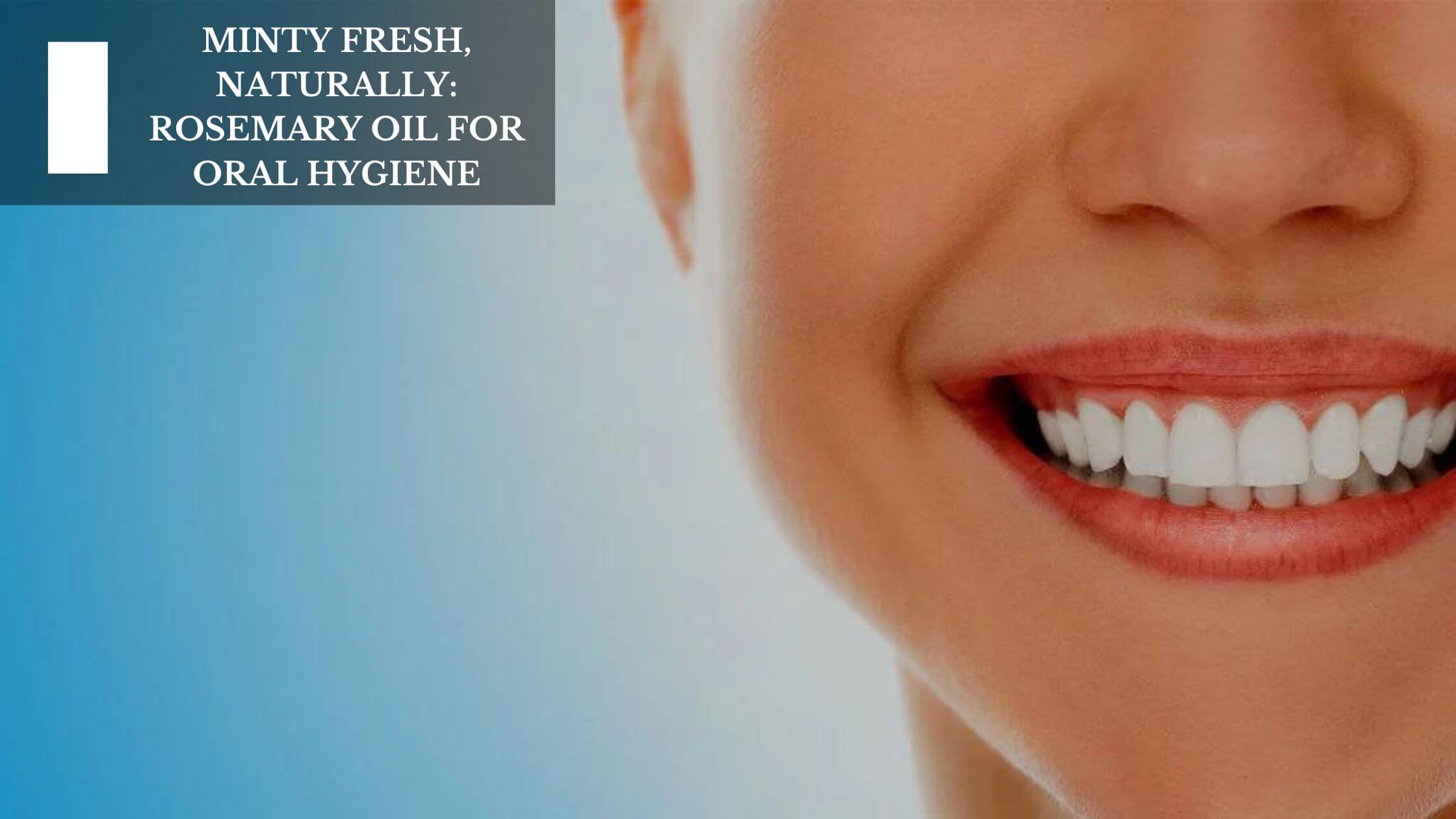 Minty Fresh, Naturally: Rosemary Oil For Oral Hygiene – Moksha ...