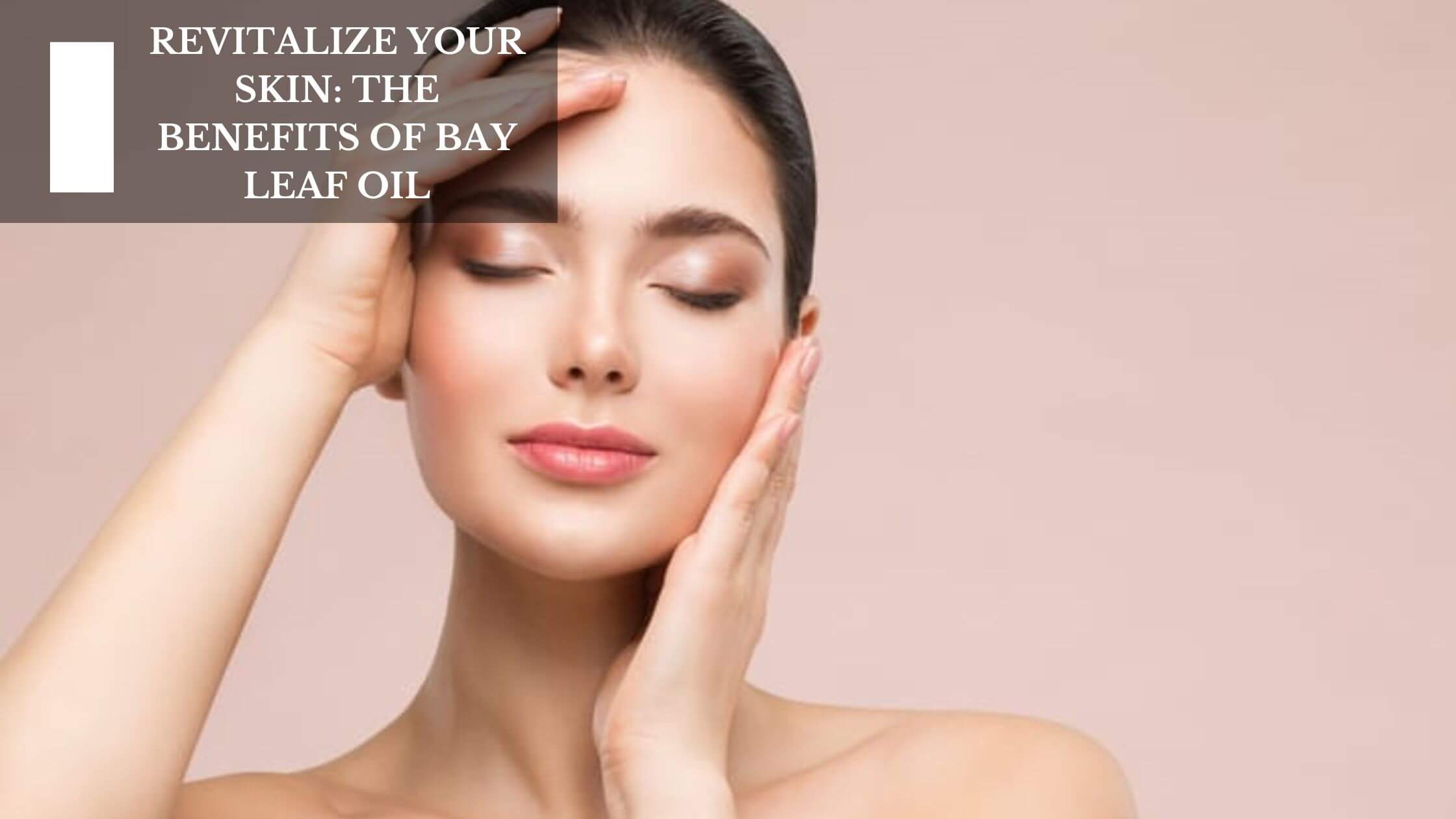 Revitalize Your Skin: The Benefits Of Bay Leaf Oil – Moksha Essentials Inc.