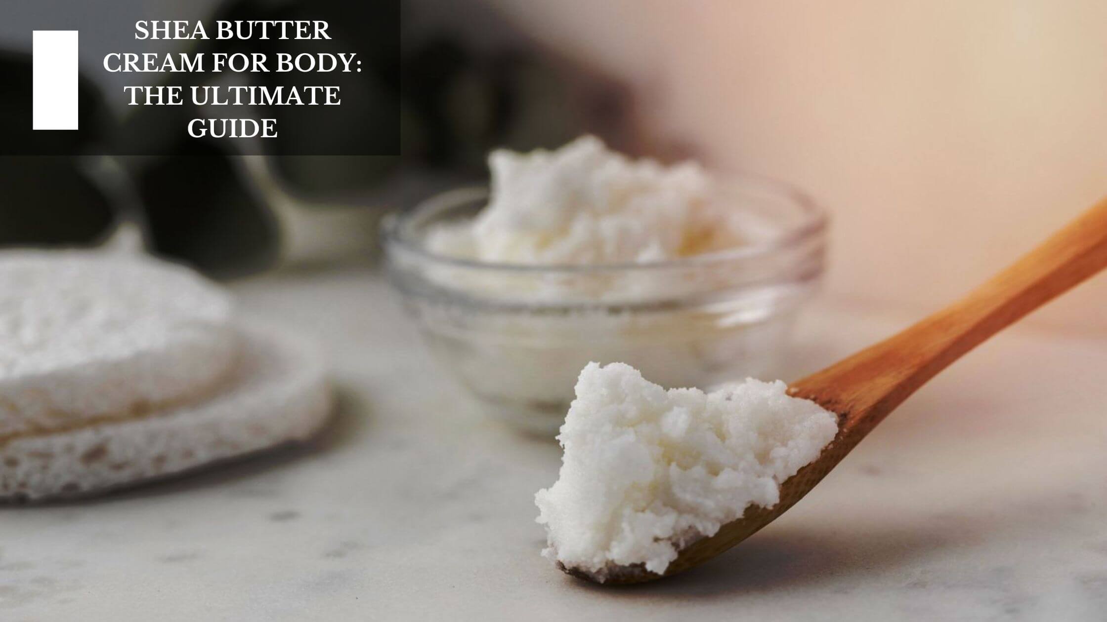 Shea Butter Cream For Body: The Ultimate Guide – Moksha Essentials Inc.